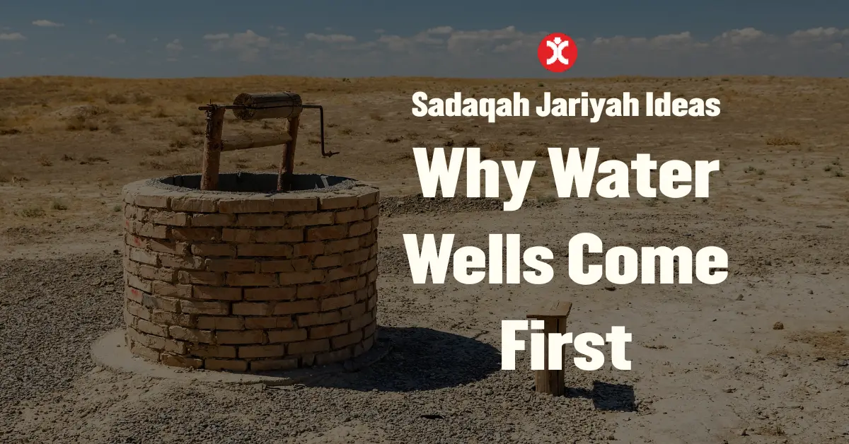 Top Sadaqah Jariyah Ideas – Why Water Wells Come First