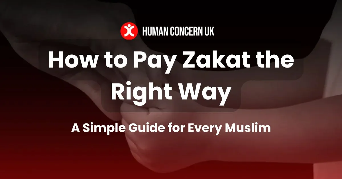How to Pay Zakat the Right Way - Human Concern UK